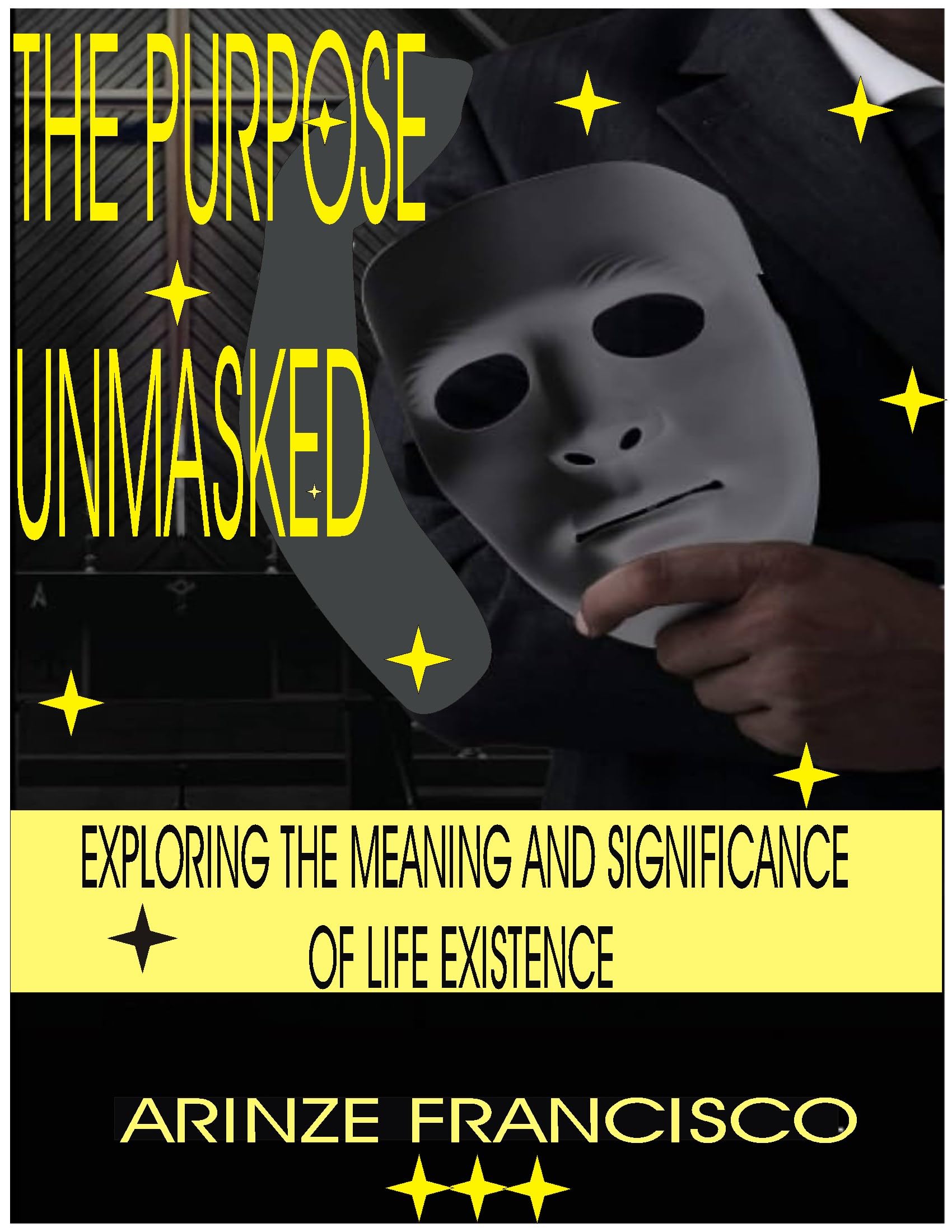 THE PURPOSE UNMASKED: Exploring the Meaning and Significance of Life's ...