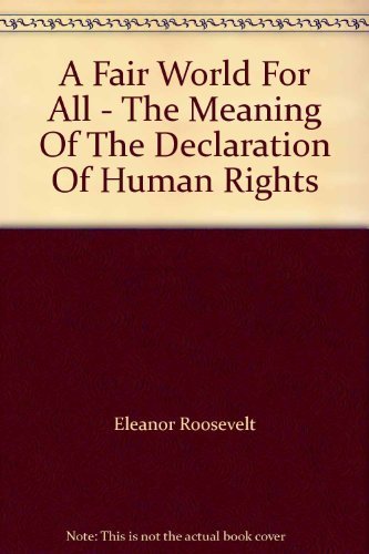 A Fair World For All: The Meaning of the Declaration of Human Rights by ...