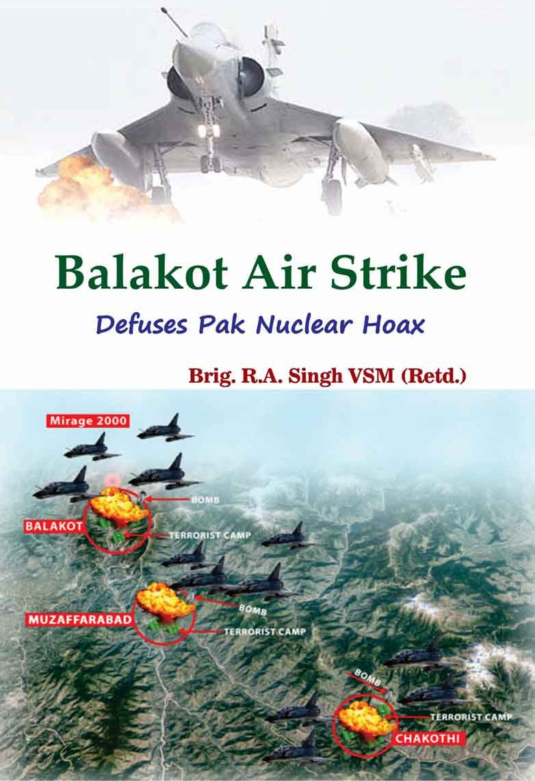 Balakot Air Strike: Defuses Pak Nuclear Hoax by Brig. R A Singh VSM ...