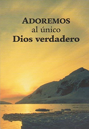 Adoremos al Unico Dios Verdadero by unknown author | Goodreads