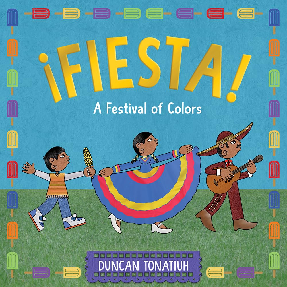 ¡Fiesta!: A Festival of Colors by Duncan Tonatiuh | Goodreads