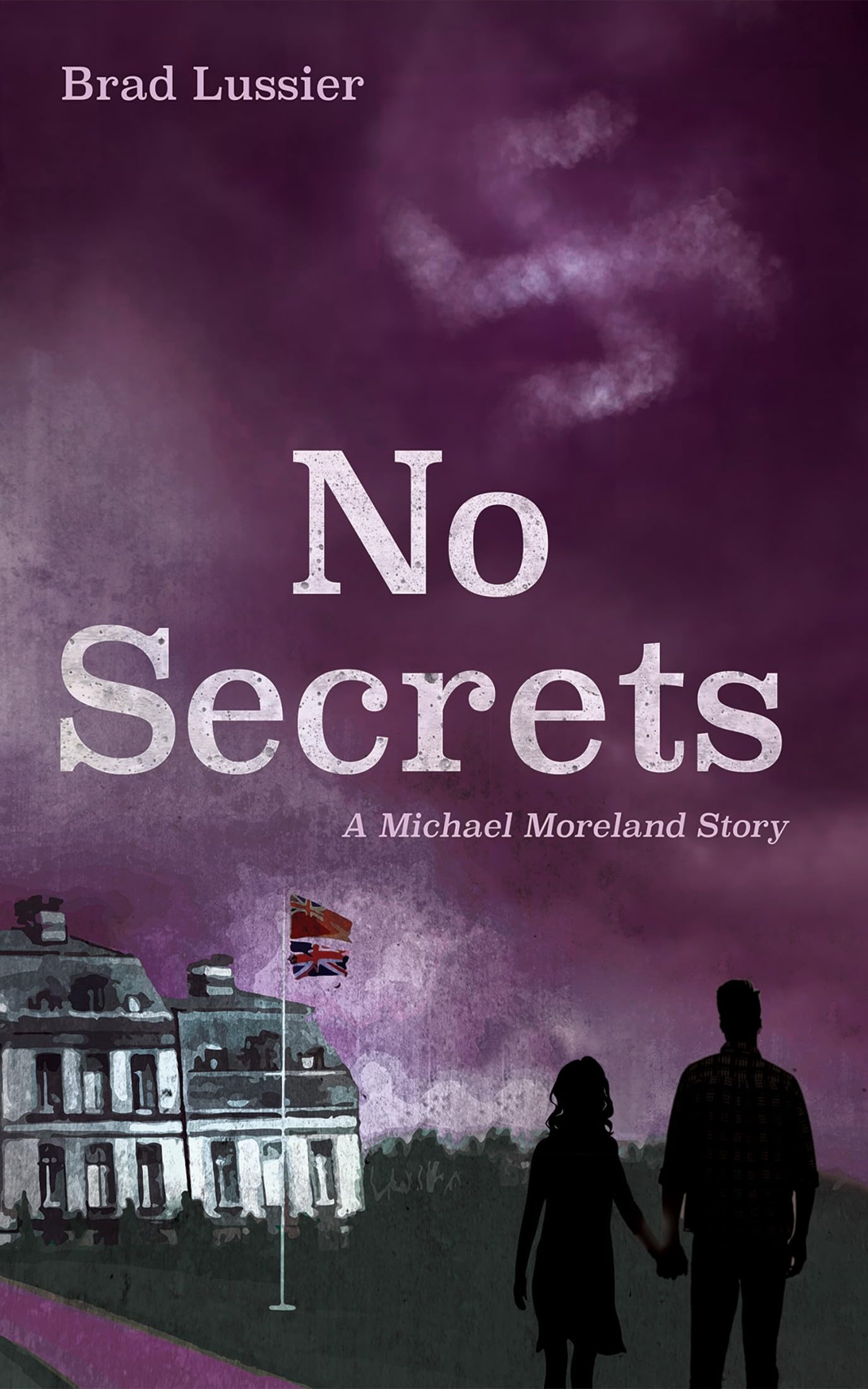 No Secrets: A Michael Moreland Story by Brad Lussier | Goodreads