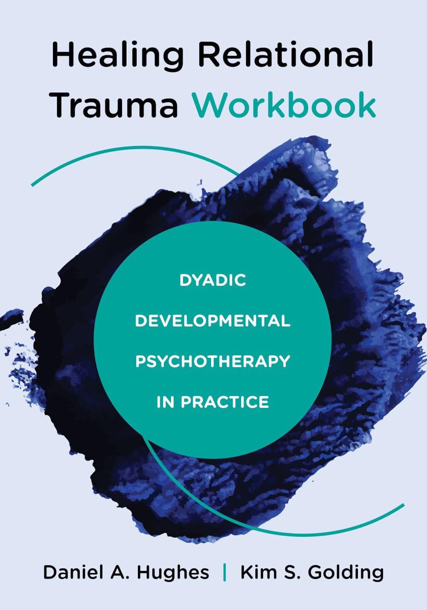 Healing Relational Trauma Workbook: Dyadic Developmental Psychotherapy ...
