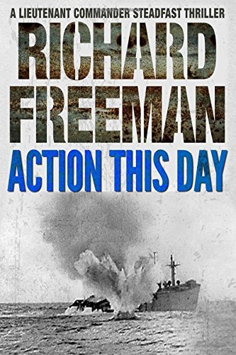 Action This Day (A Commander Steadfast Thriller) by Richard Freeman by ...