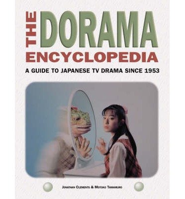 [( The Dorama Encyclopedia: A Guide to Japanese TV Drama since 1953 ...
