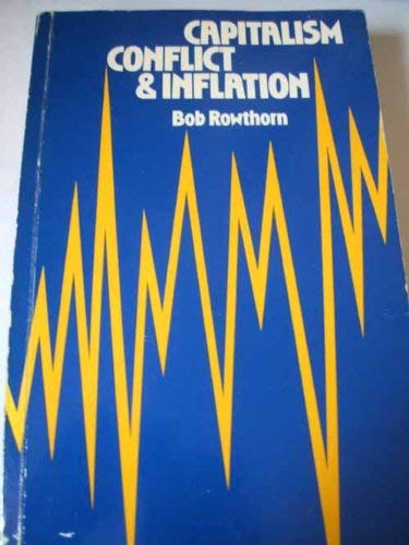Capitalism, conflict, and inflation: Essays in political economy by Bob ...
