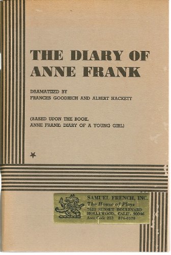 The Diary of Anne Frank, Dramatized By Frances Goodrich and Albert ...