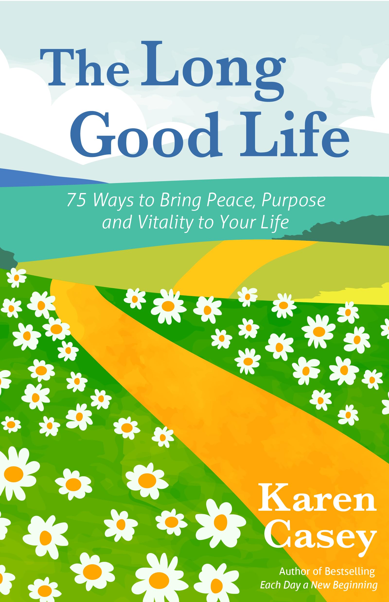 The Long Good Life: 75 (and Counting) Ways to Bring Peace and Purpose ...