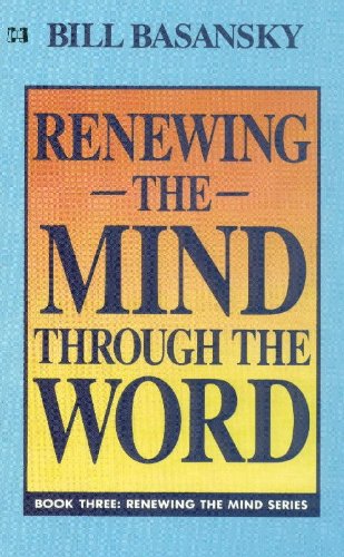 Renewing the Mind Through The Word: by Bill Basansky | Goodreads