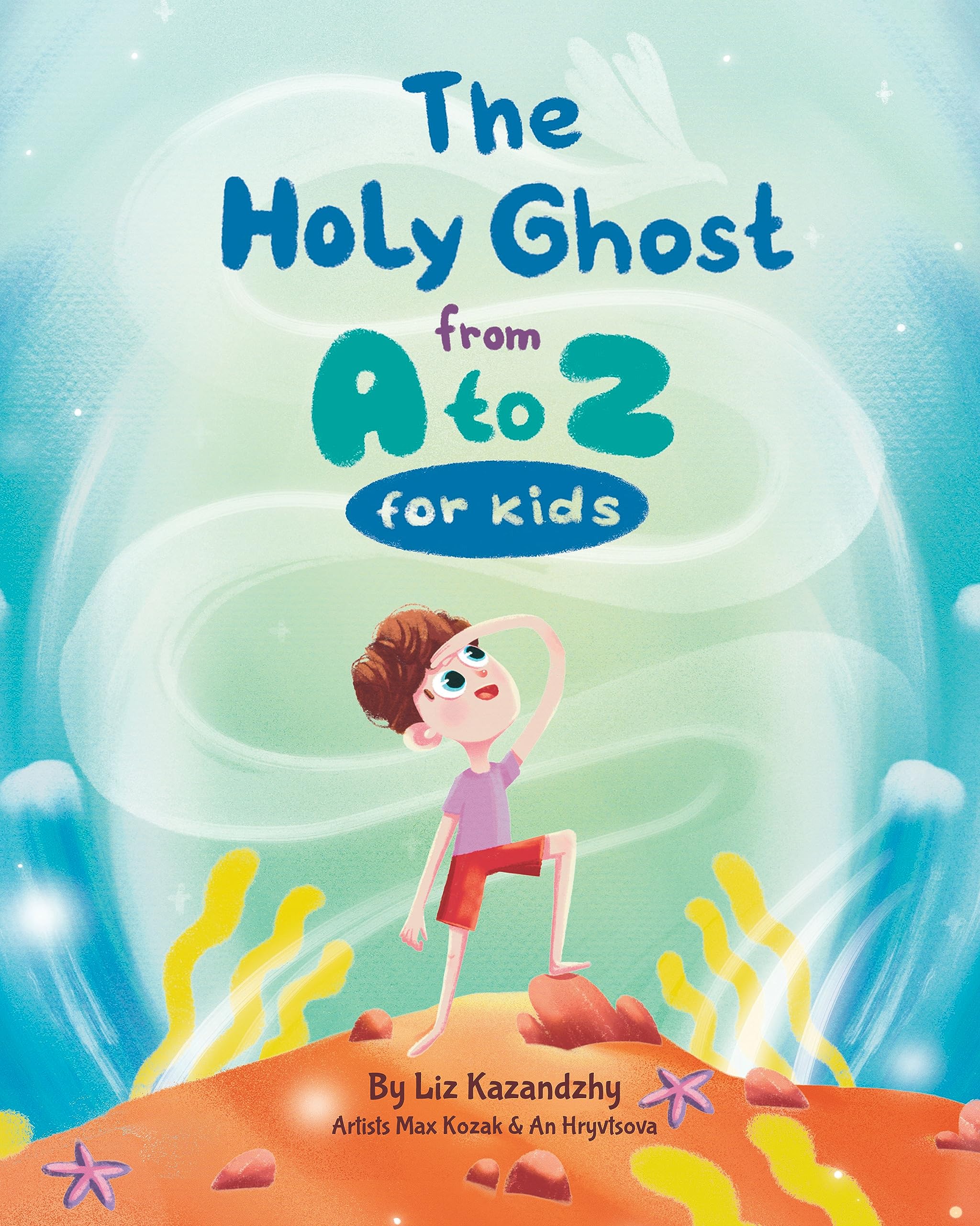 The Holy Ghost from A to Z for Kids by Liz Kazandzhy | Goodreads