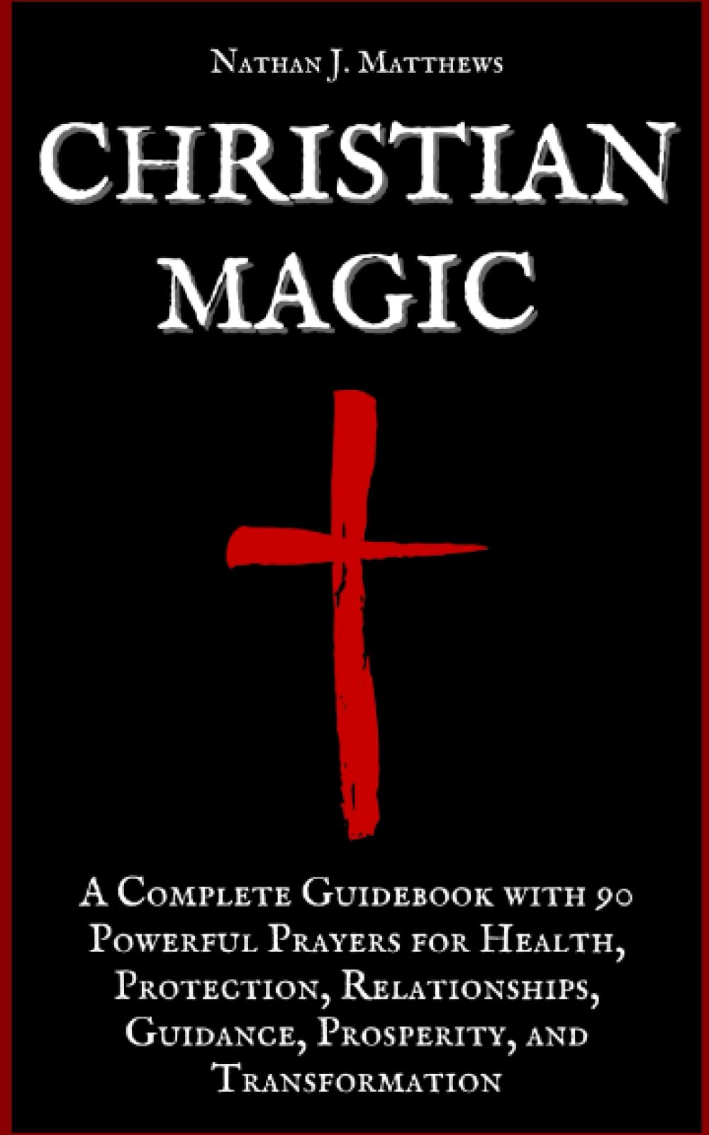 CHRISTIAN MAGIC: A Complete Guidebook with 90 Powerful Prayers for ...