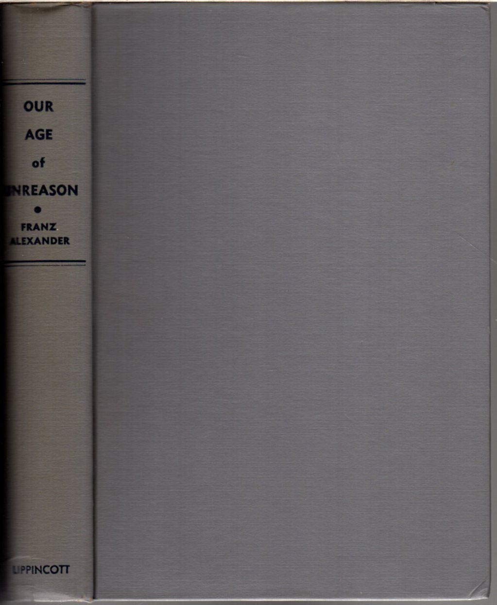 Our age of unreason;: A study of the irrational forces in social life ...