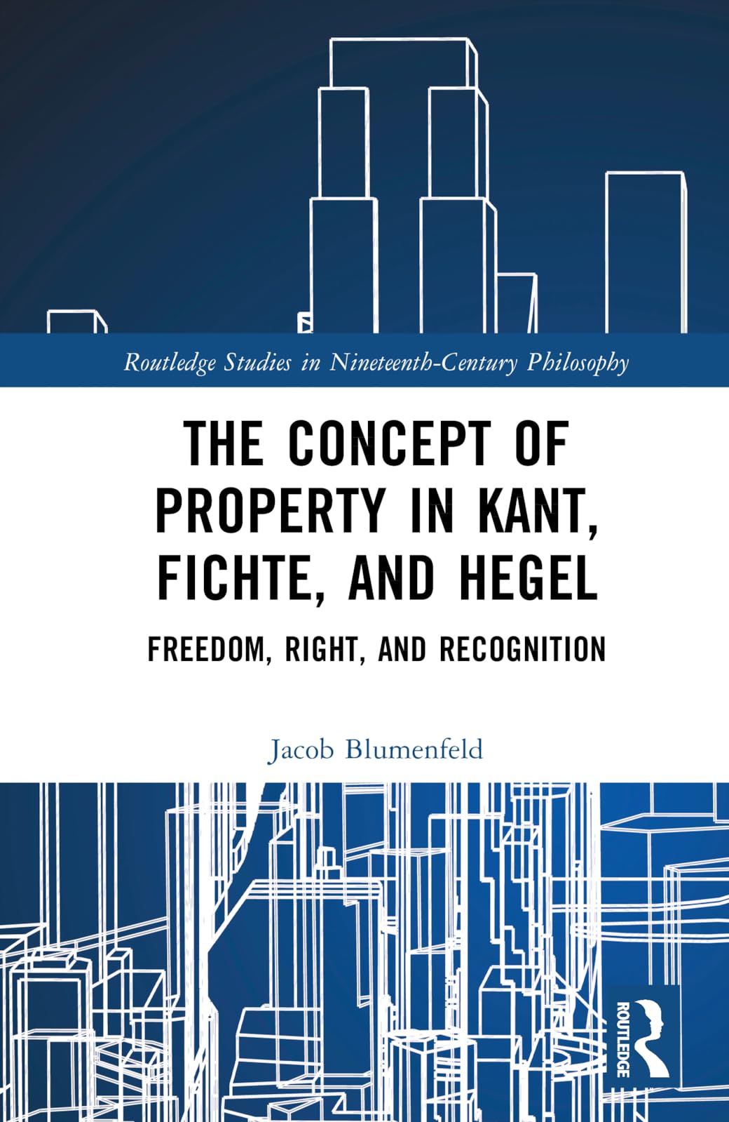 The Concept of Property in Kant, Fichte, and Hegel by Jacob Blumenfeld ...