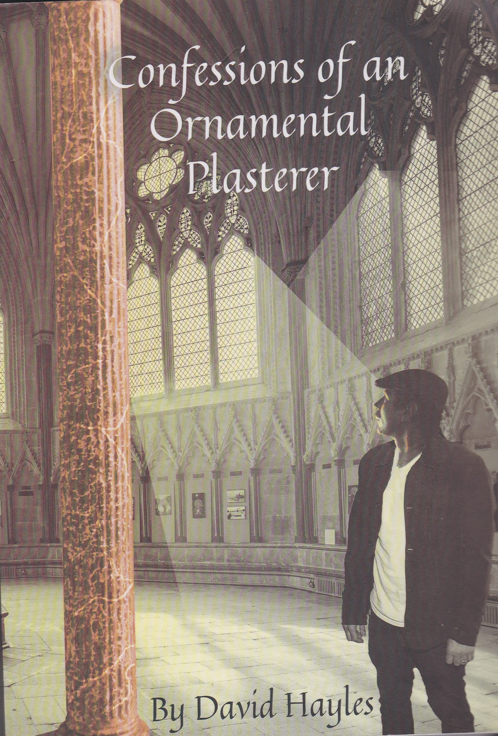 Confessions of an Ornamental Plasterer by David Hayles | Goodreads