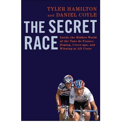 By Tyler Hamilton The Secret Race: Inside the Hidden World of the Tour ...