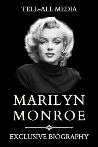 Marilyn Monroe: The Exclusive Biography of Marilyn Monroe by Tell-All ...