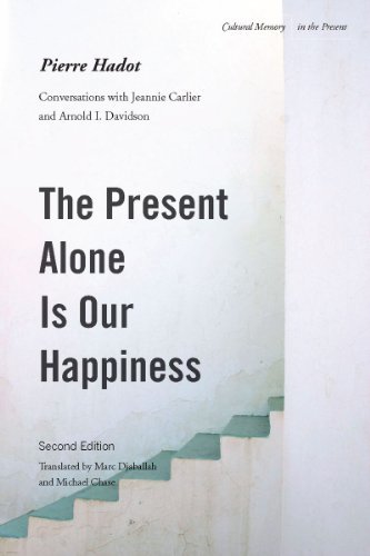 The Present Alone Is Our Happiness by Pierre Hadot | Goodreads