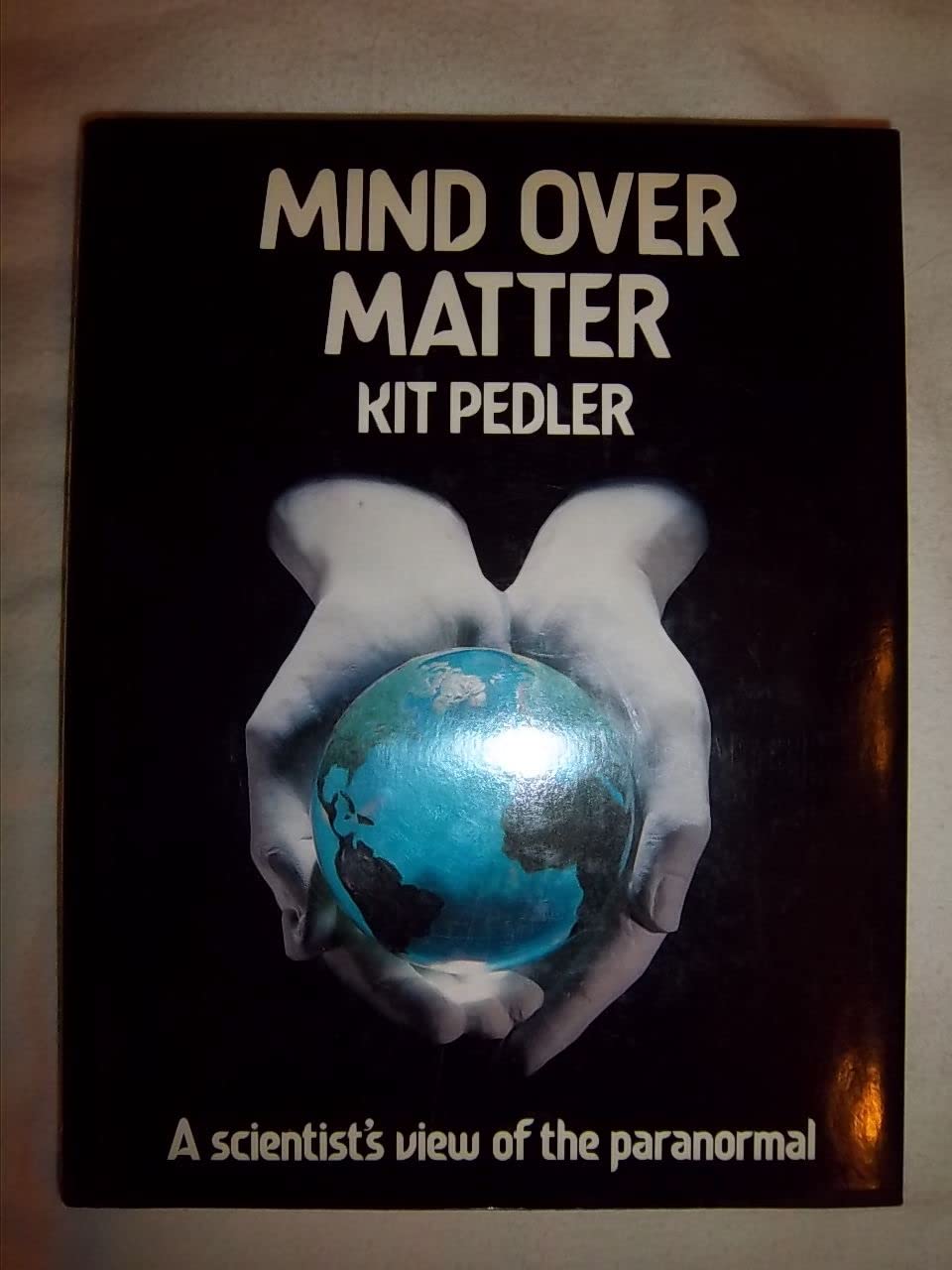 Mind over matter: A scientist's view of the paranormal by Kit Pedler ...