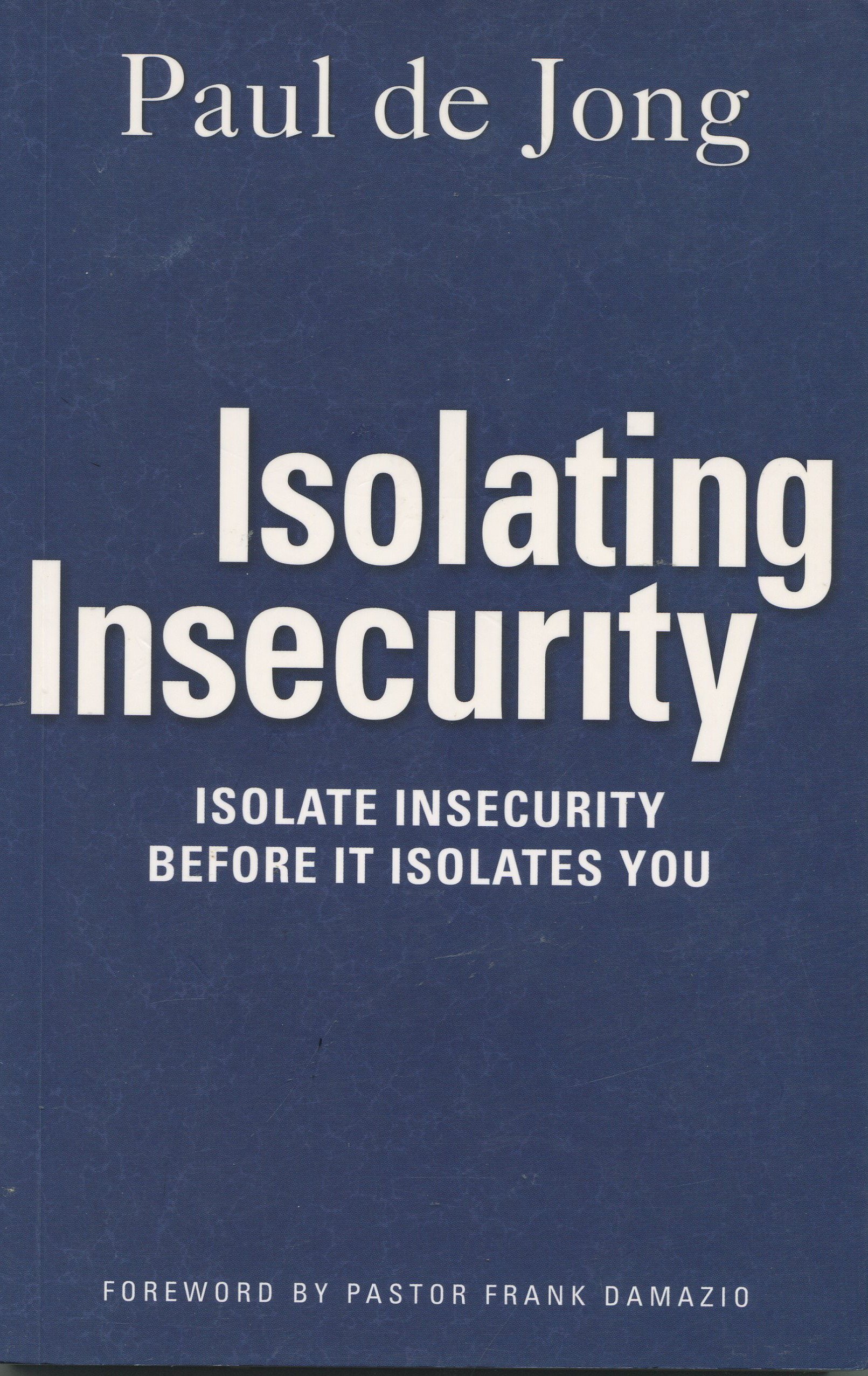 Isolating Insecurity: Isolate Insecurity Before it Isolates You by Paul ...