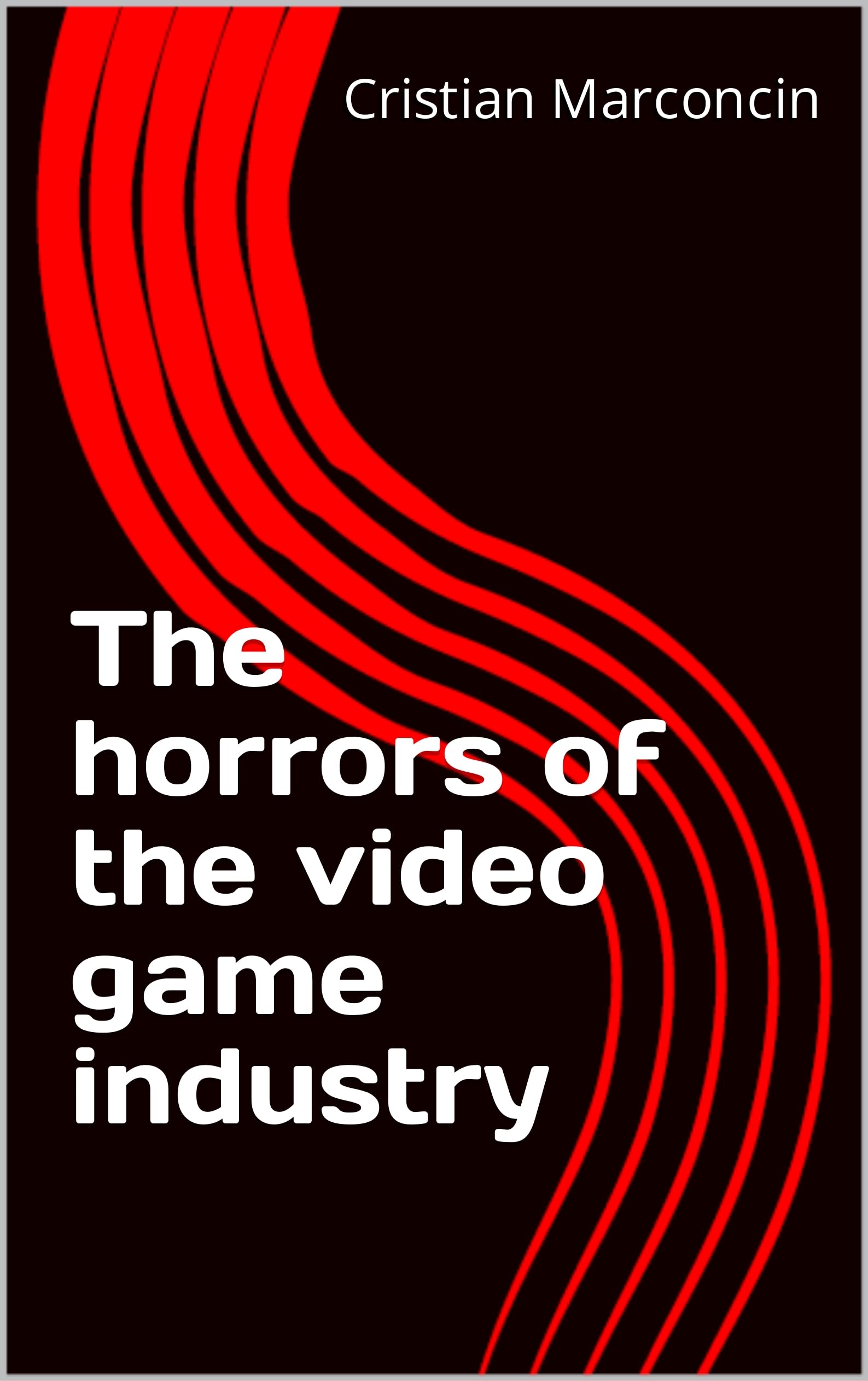 The horrors of the video game industry by Cristian marconcin | Goodreads