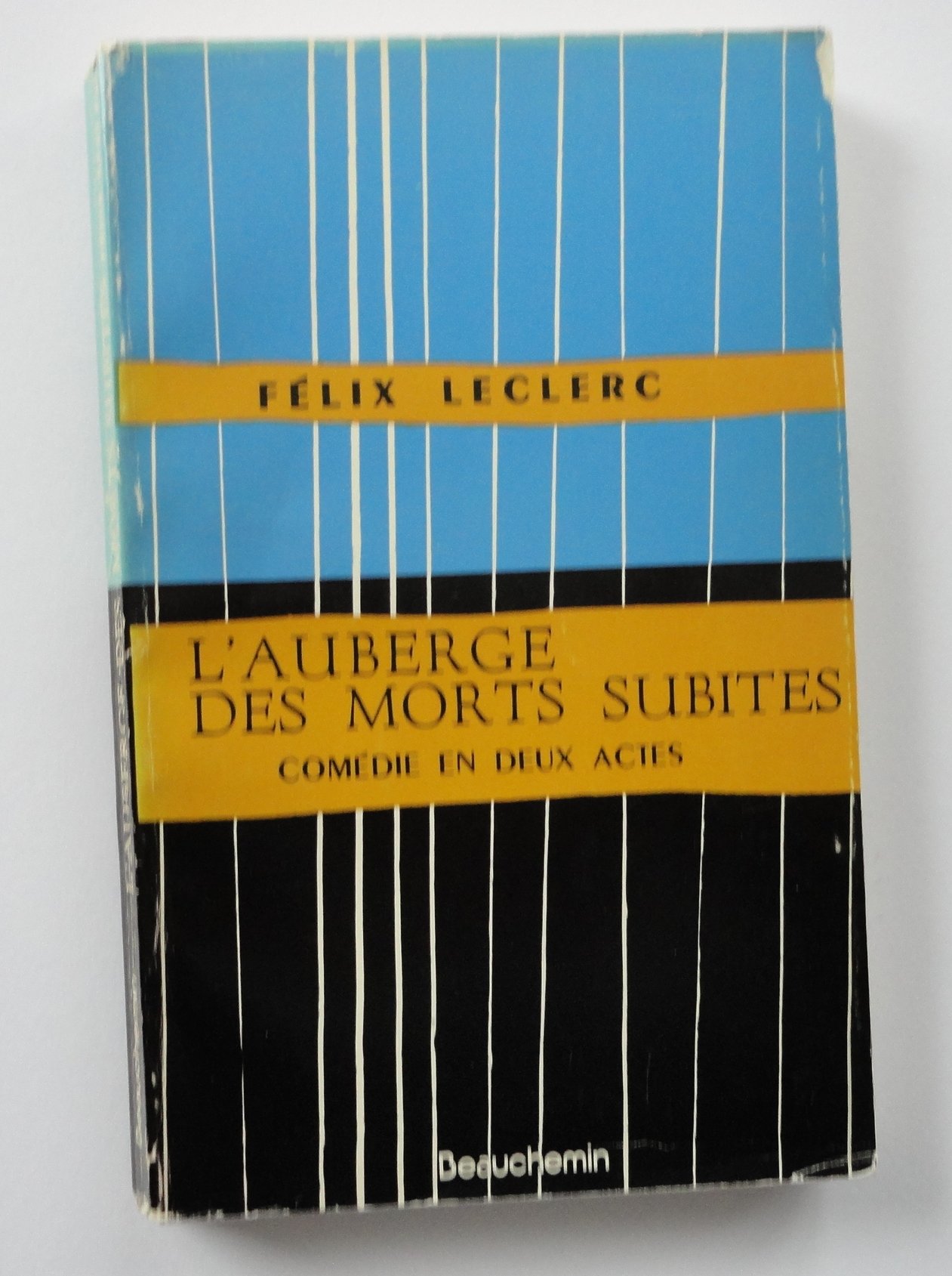 L'Auberge des Morts Subites: Comedie en Deux Actes by Félix Leclerc ...