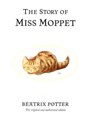 The Story of Miss Moppet [STORY OF MISS MOPPET ANNIV/E 1] by Beatrix ...