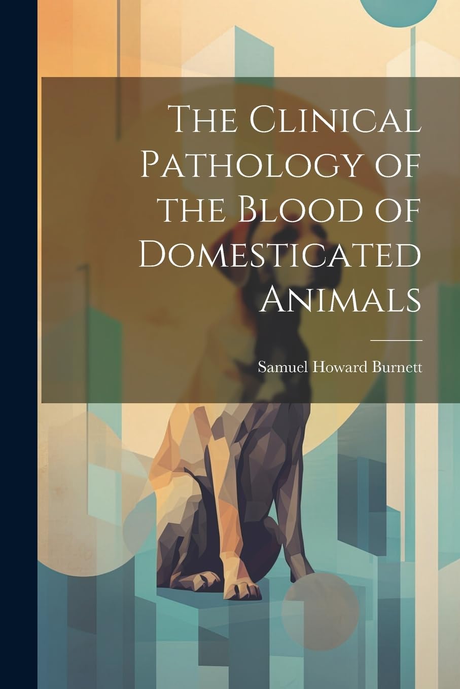 The Clinical Pathology of the Blood of Domesticated Animals by Samuel ...