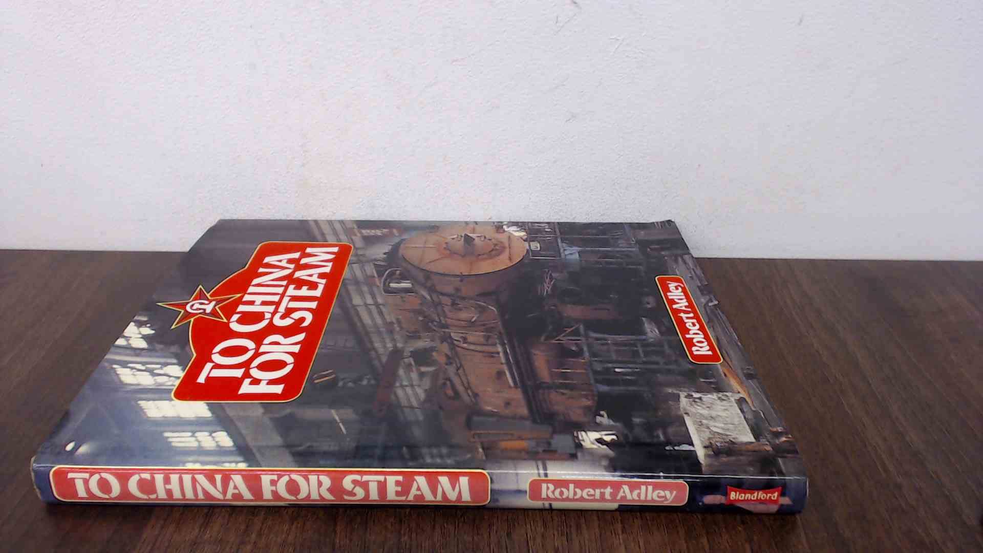 To China for steam by Robert Adley | Goodreads