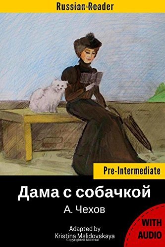 Russian Reader: Pre-Intermediate. The lady with the dog by A. Chekhov (Adapted graded Russian ...