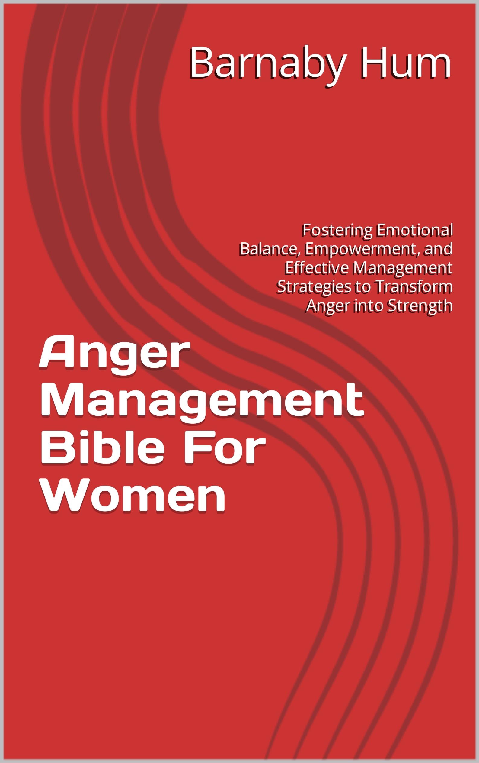 Anger Management Bible For Women: Fostering Emotional Balance ...
