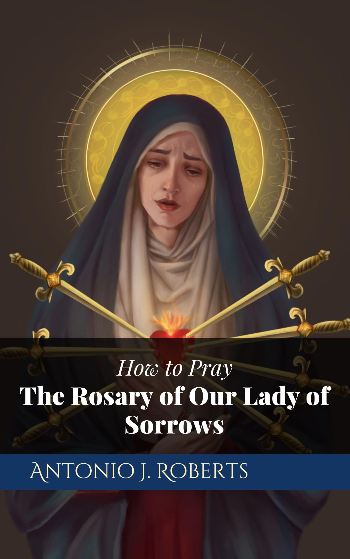 How to Pray the Rosary of Our Lady of Sorrows : Reflective Guide on the ...