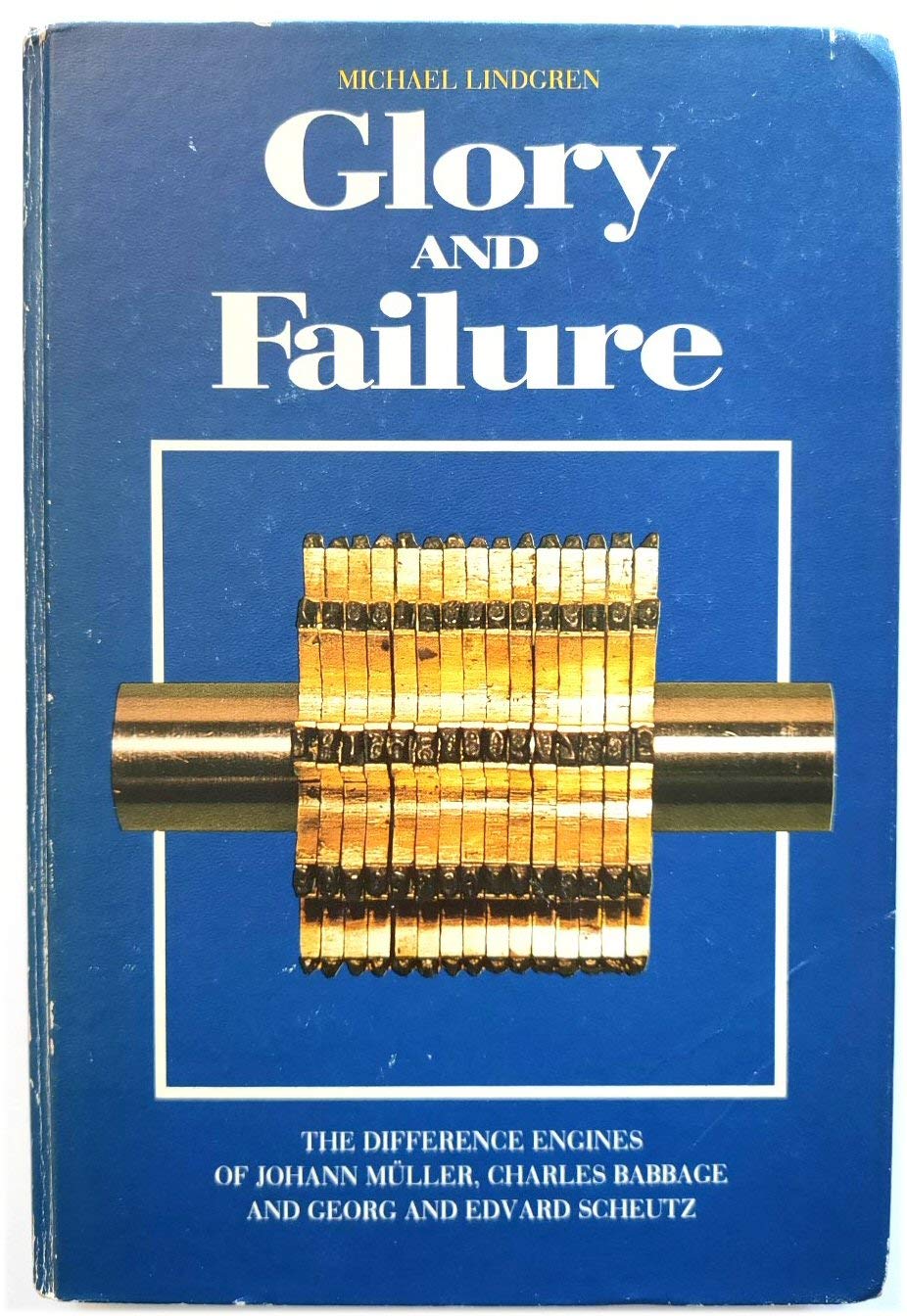 GLORY and FAILURE: The Difference Engines of Johann Muller, Charles Babbage & Georg & Edvard ...