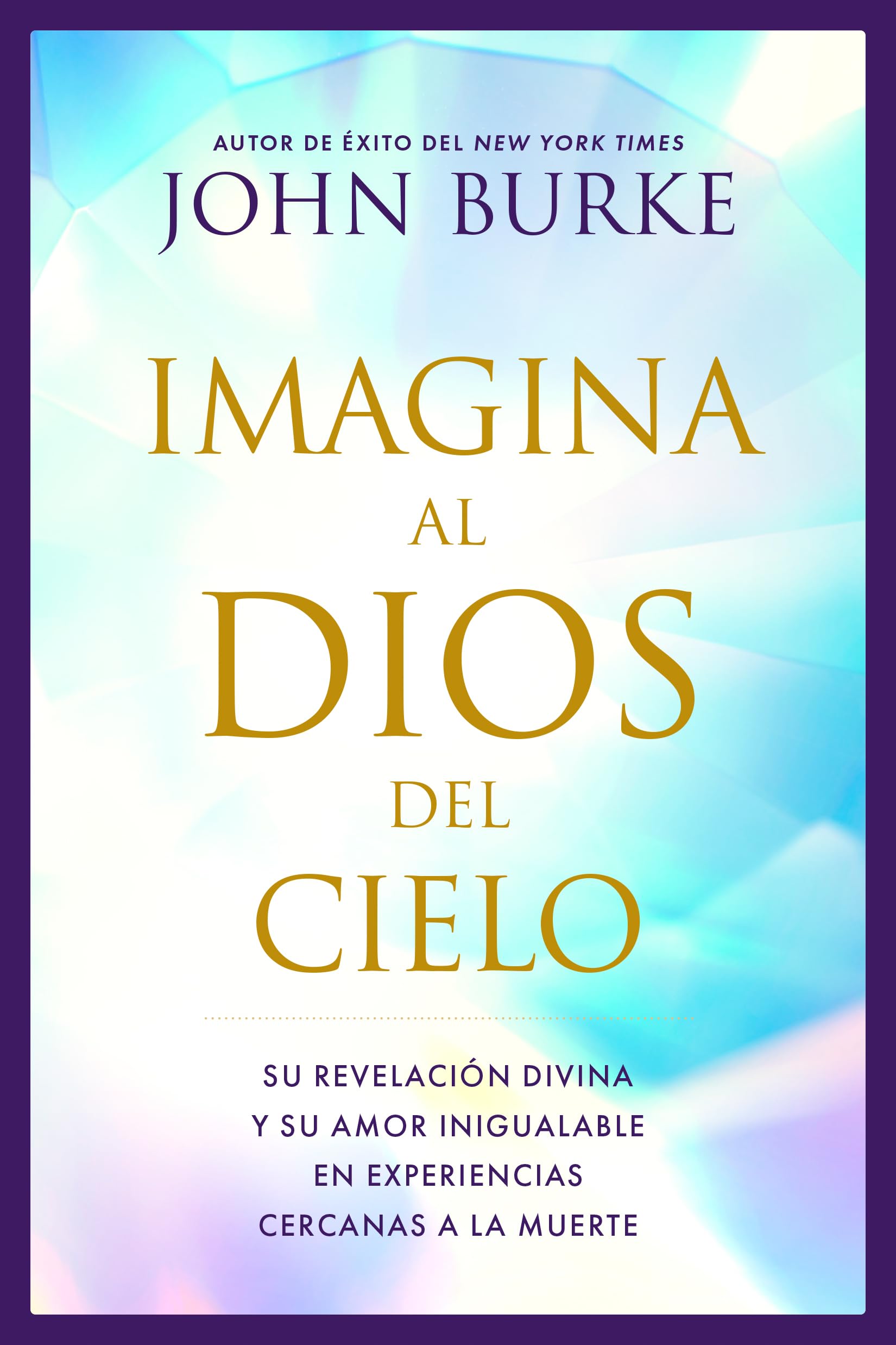 Imagina al Dios del Cielo: Su revelación divina y su amor inigualable ...