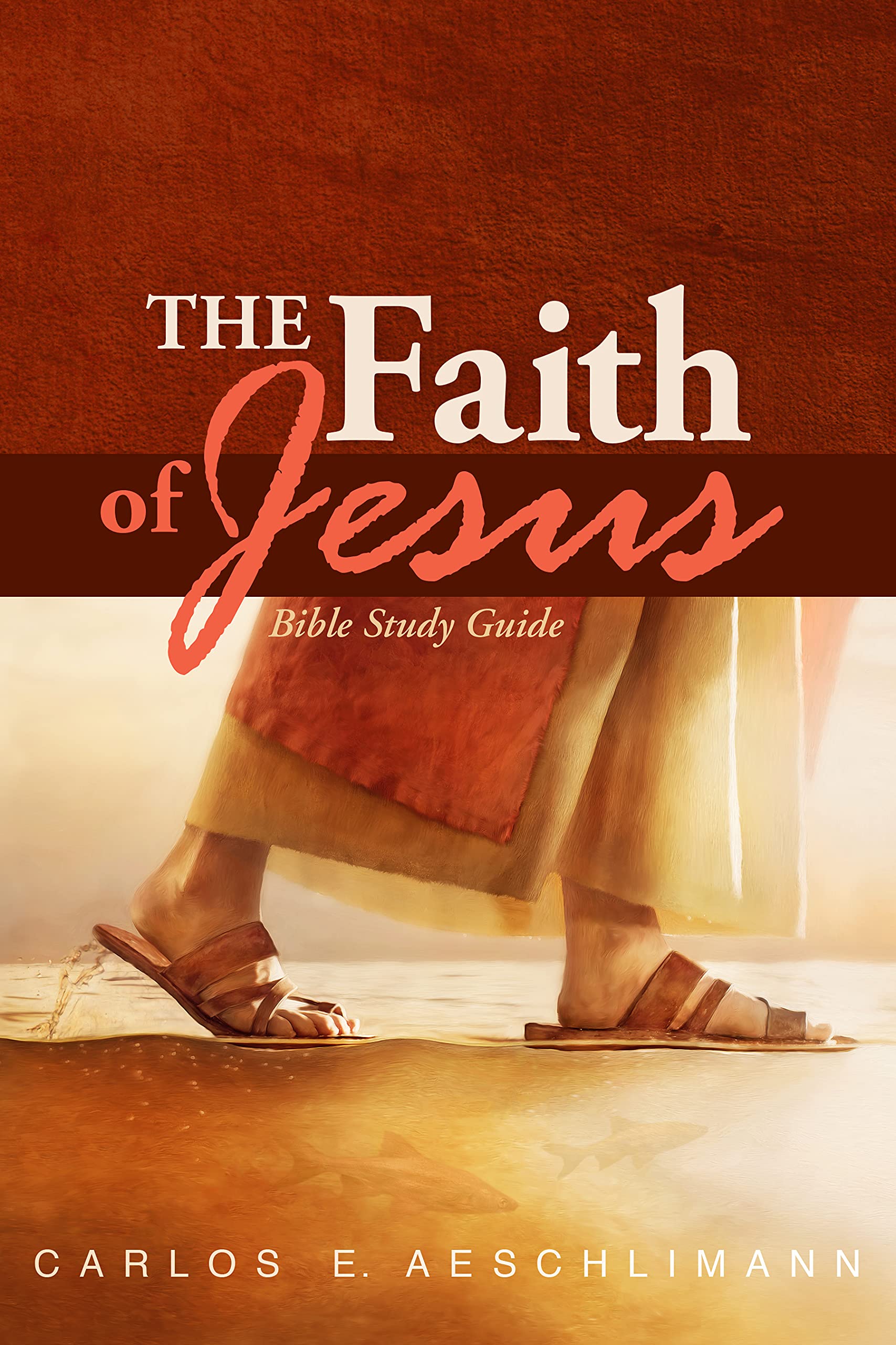 The Faith of Jesus Bible Study Guide by Carlos A Aeschlimann | Goodreads