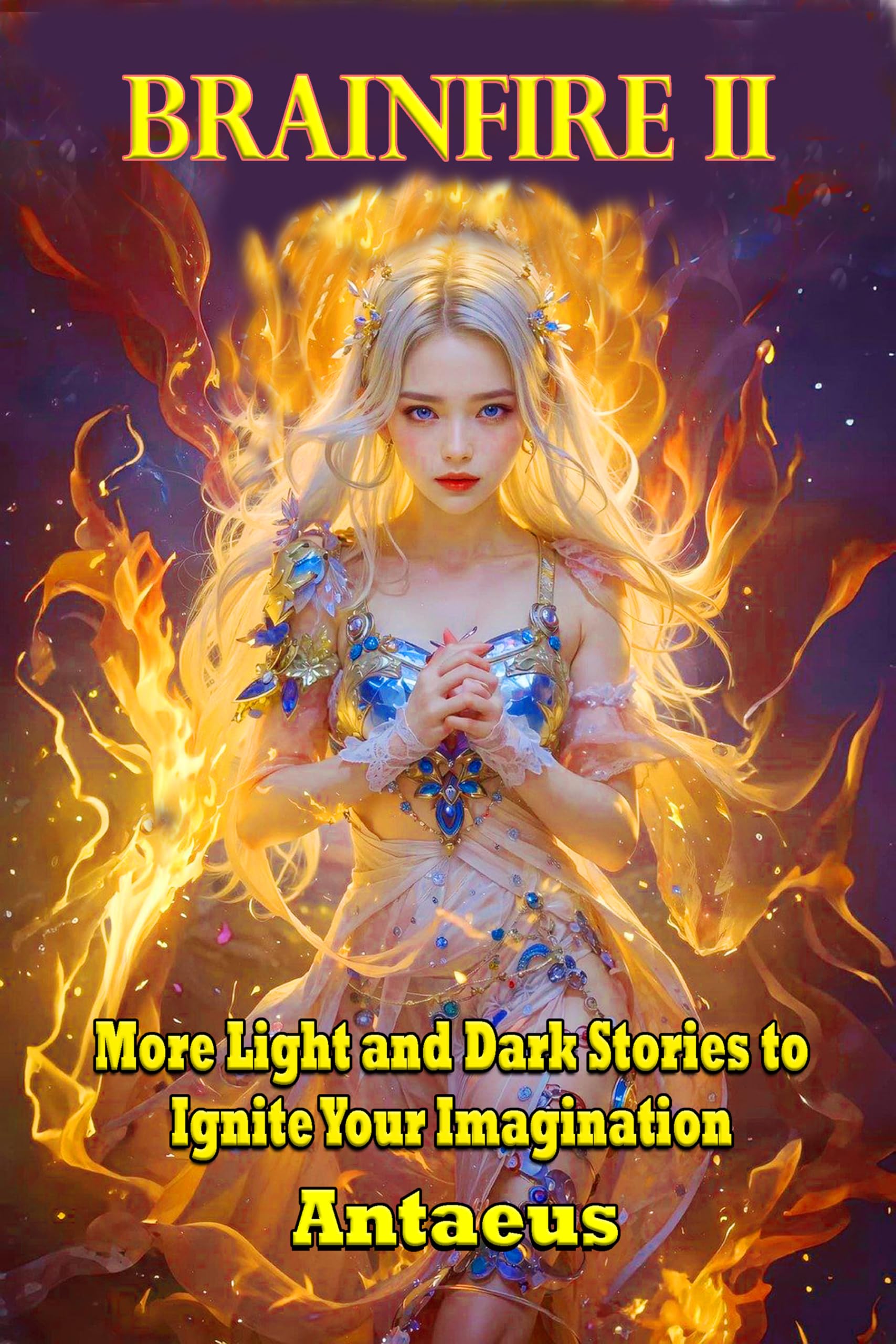 Brainfire II: More Light and Dark Tales to Ignite Your Imagination by Antaeus | Goodreads