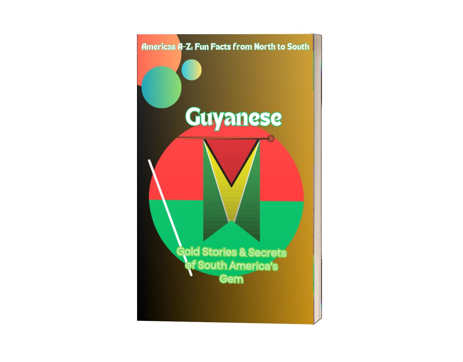 Guyanese Gold: Stories & Secrets of South America's Gem: Guyana by Tolo ...