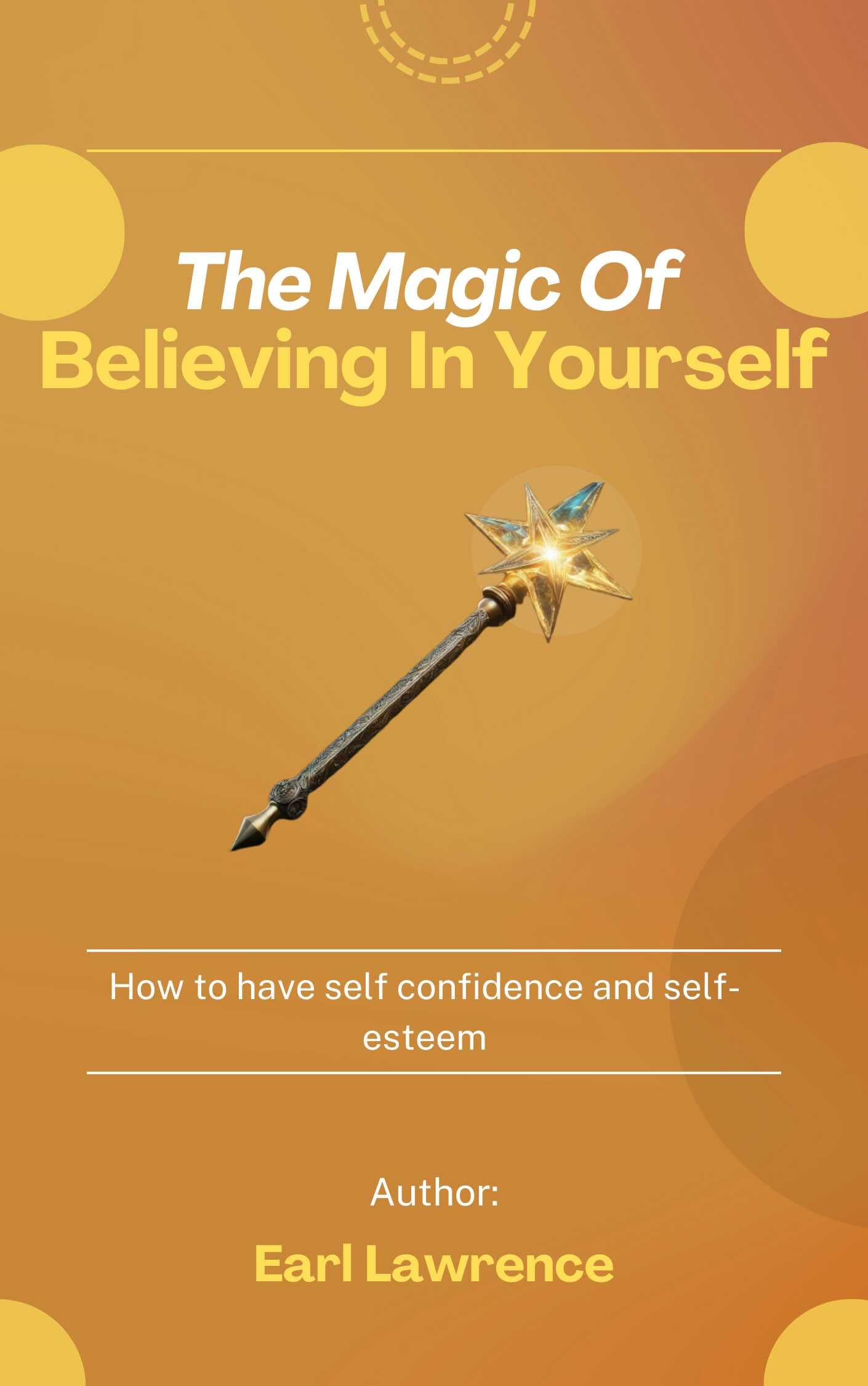 The magic of believing in yourself: How to have self confidence and ...