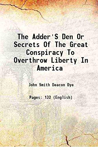 The Adder'S Den Or Secrets Of The Great Conspiracy To Overthrow Liberty ...