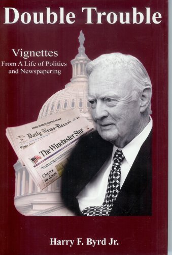 DOUBLE TROUBLE: Vignettes From A Life of Politics and Newspapering by ...