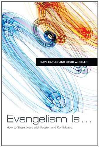 by Earley, Dave, Wheeler, David Evangelism Is . . .: How to Share Jesus ...