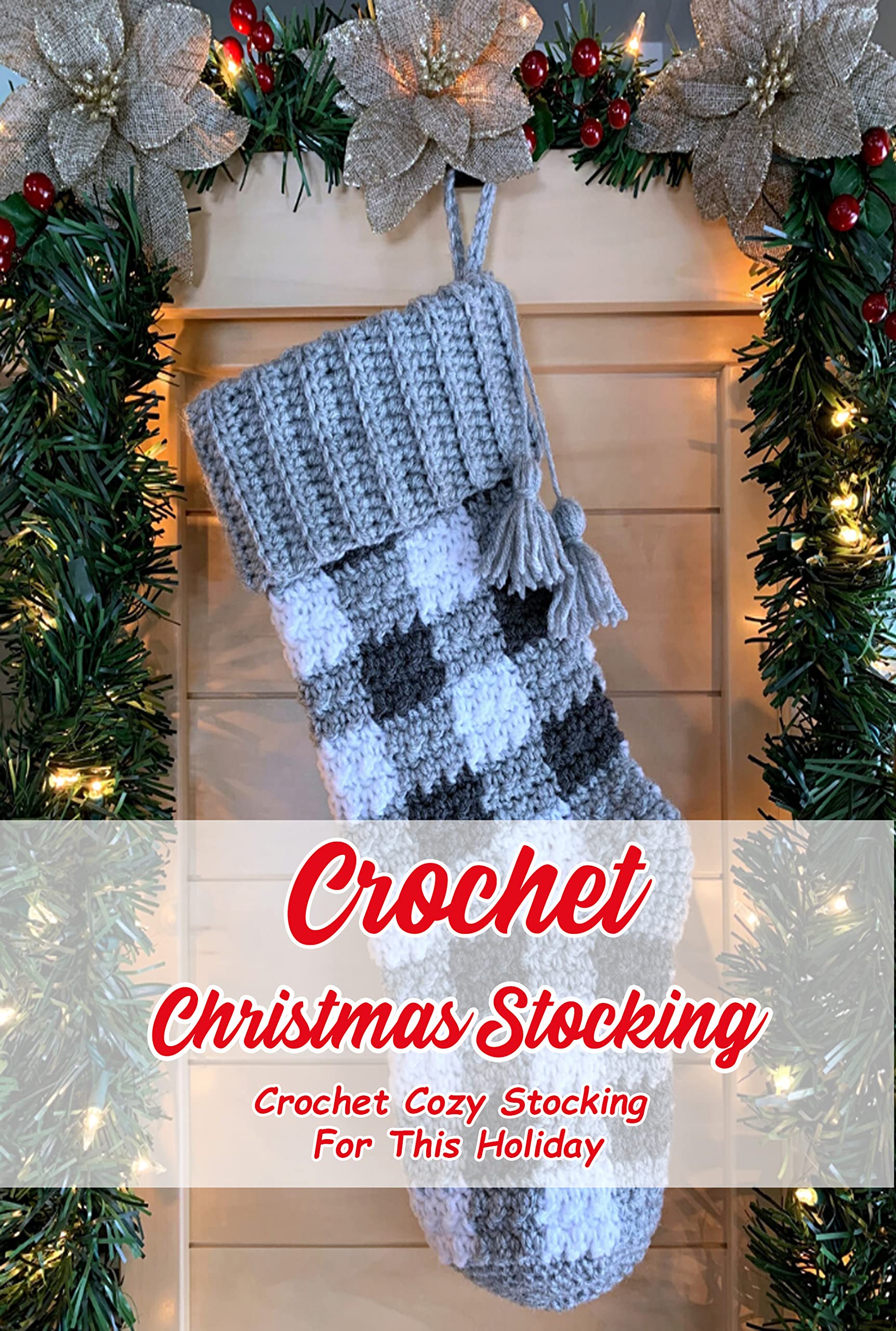 Crochet Christmas Stocking: Crochet Cozy Stocking For This Holiday ...
