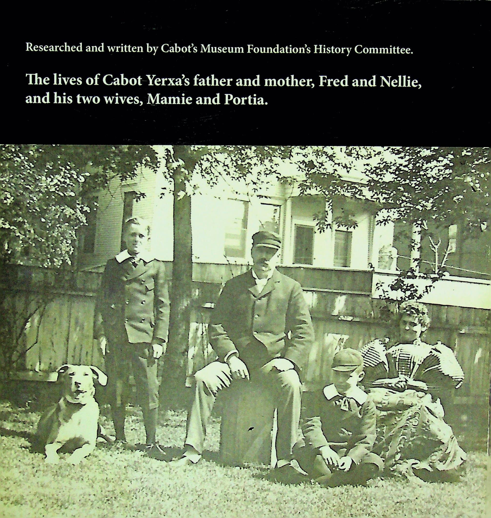 Cabot Yerxa's Family Circle The Lives of His Parents and His Two Wives ...