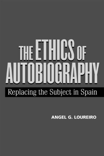The Ethics of Autobiography: Replacing the Subject in Modern Spain by ...