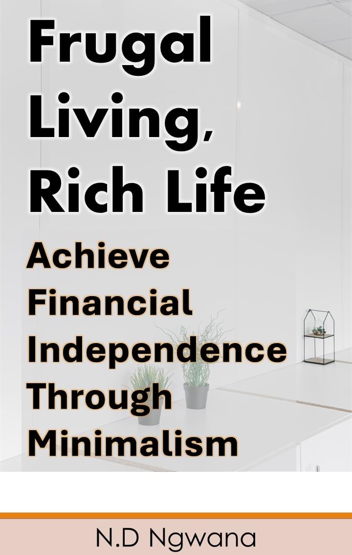 Frugal Living, Rich Life: Achieve Financial Independence Through ...
