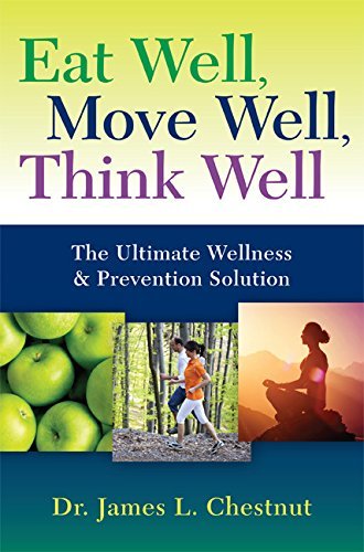 Eat Well, Move Well, Think Well: The Ultimate Wellness & Prevention ...