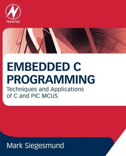 Embedded C Programming: Techniques and Applications of C and PIC MCUS ...
