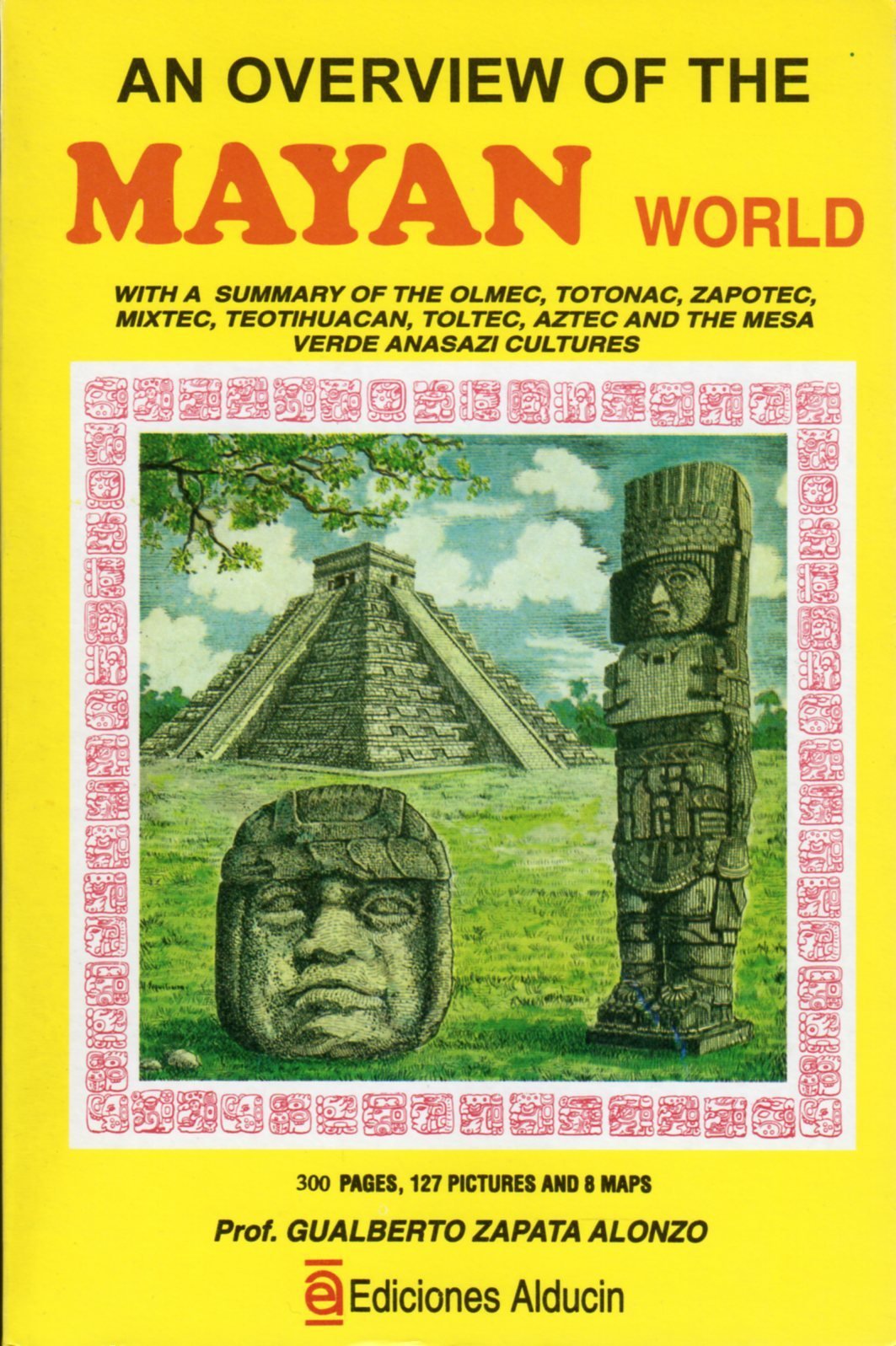 An Overview Of The Mayan World: With Synthesis Of The Olmec, Totonac ...