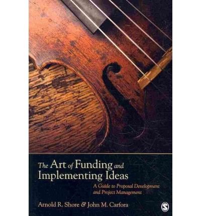 The Art of Funding and Implementing Ideas: A Guide to Proposal ...
