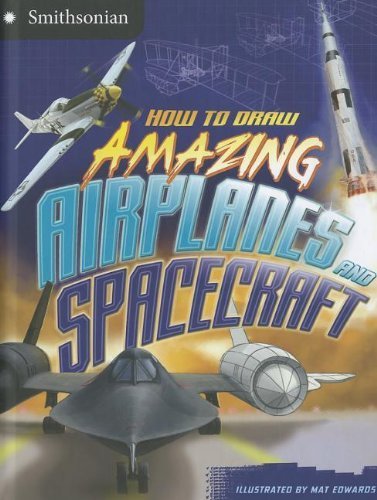 How to Draw Amazing Airplanes and Spacecraft (Smithsonian Drawing Books ...