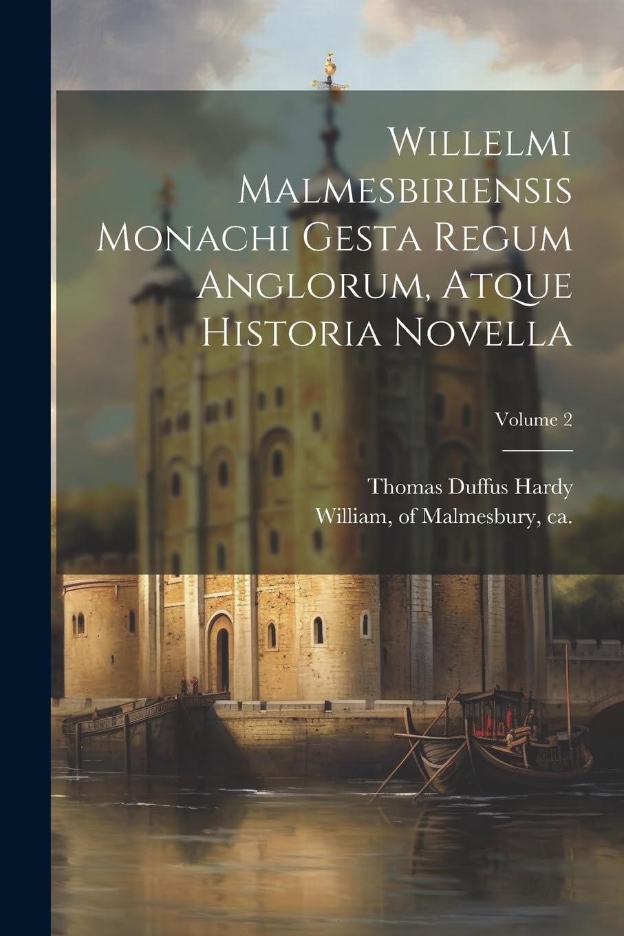 Willelmi Malmesbiriensis monachi Gesta regum Anglorum, atque Historia ...